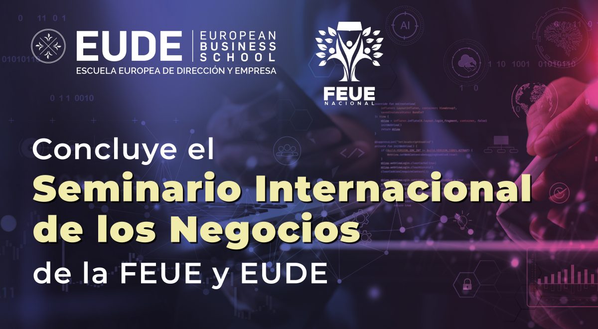 Concluye el Seminario Internacional de los Negocios de la FEUE