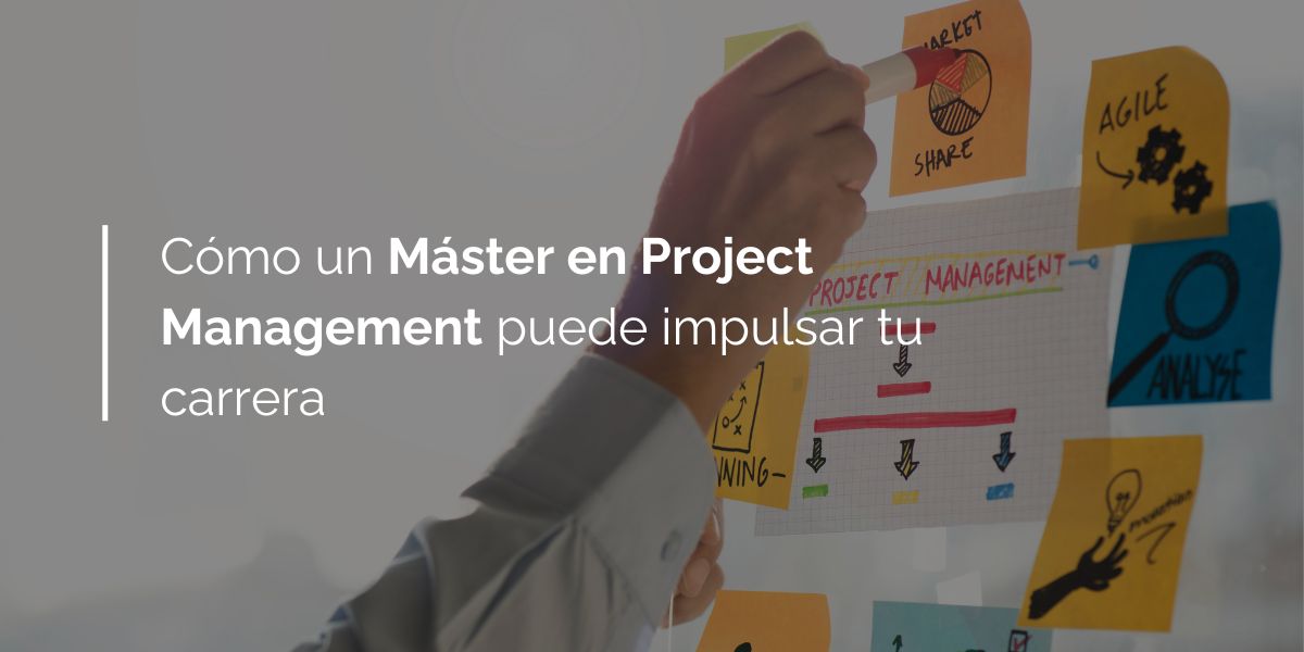 Cómo un Máster en Project Management puede impulsar tu carrera