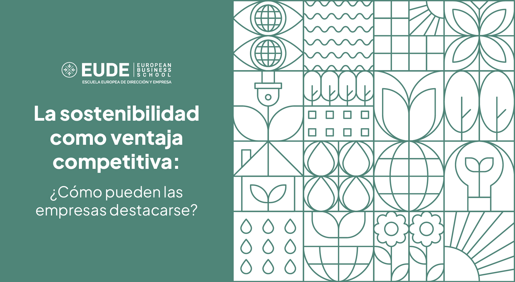 La sostenibilidad como ventaja competitiva | EUDE Business School